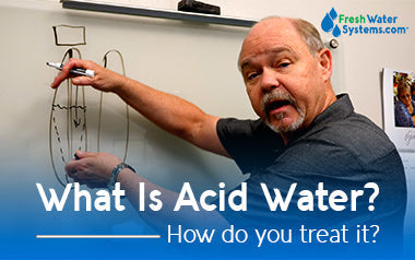 What is Acidic Water and How Do You Treat It? – Fresh Water Systems